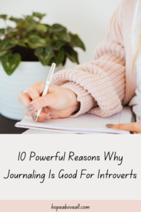 10 Powerful Reasons Why Journaling Is Good For Introverts | Hope Above All