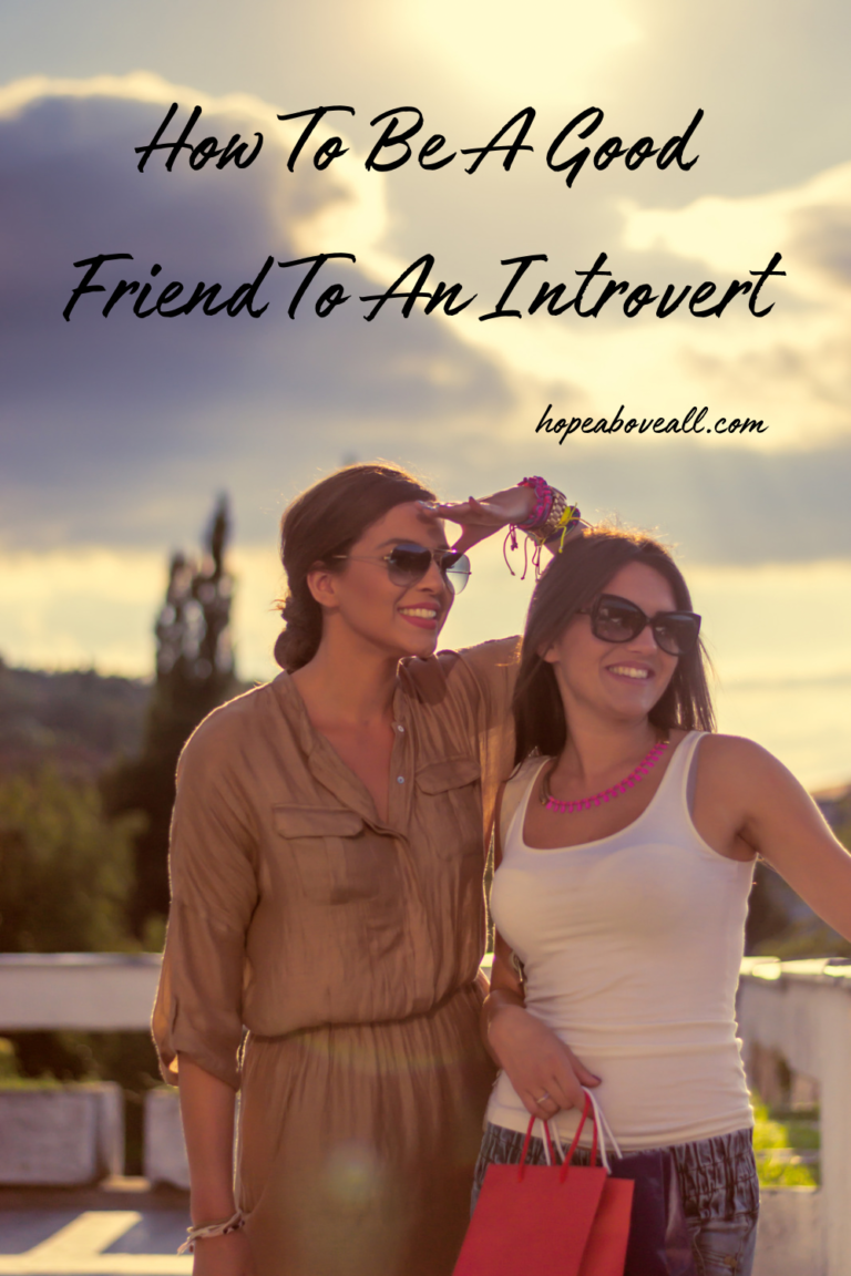 How To Be A Good Friend To An Introvert | Hope Above All