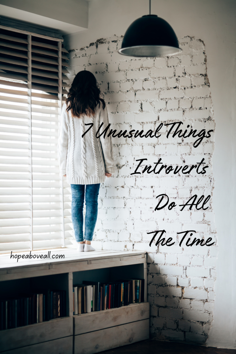 7 Unusual Things Introverts Do All The Time | Hope Above All