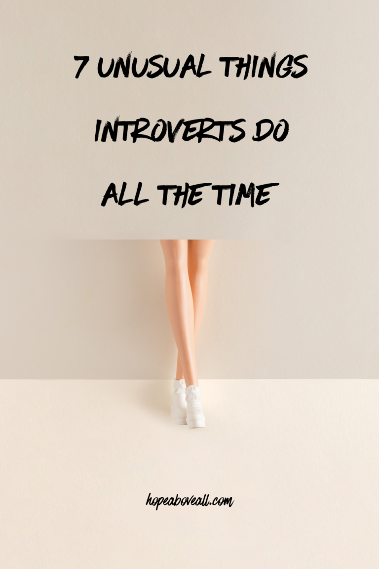 7 Unusual Things Introverts Do All The Time | Hope Above All