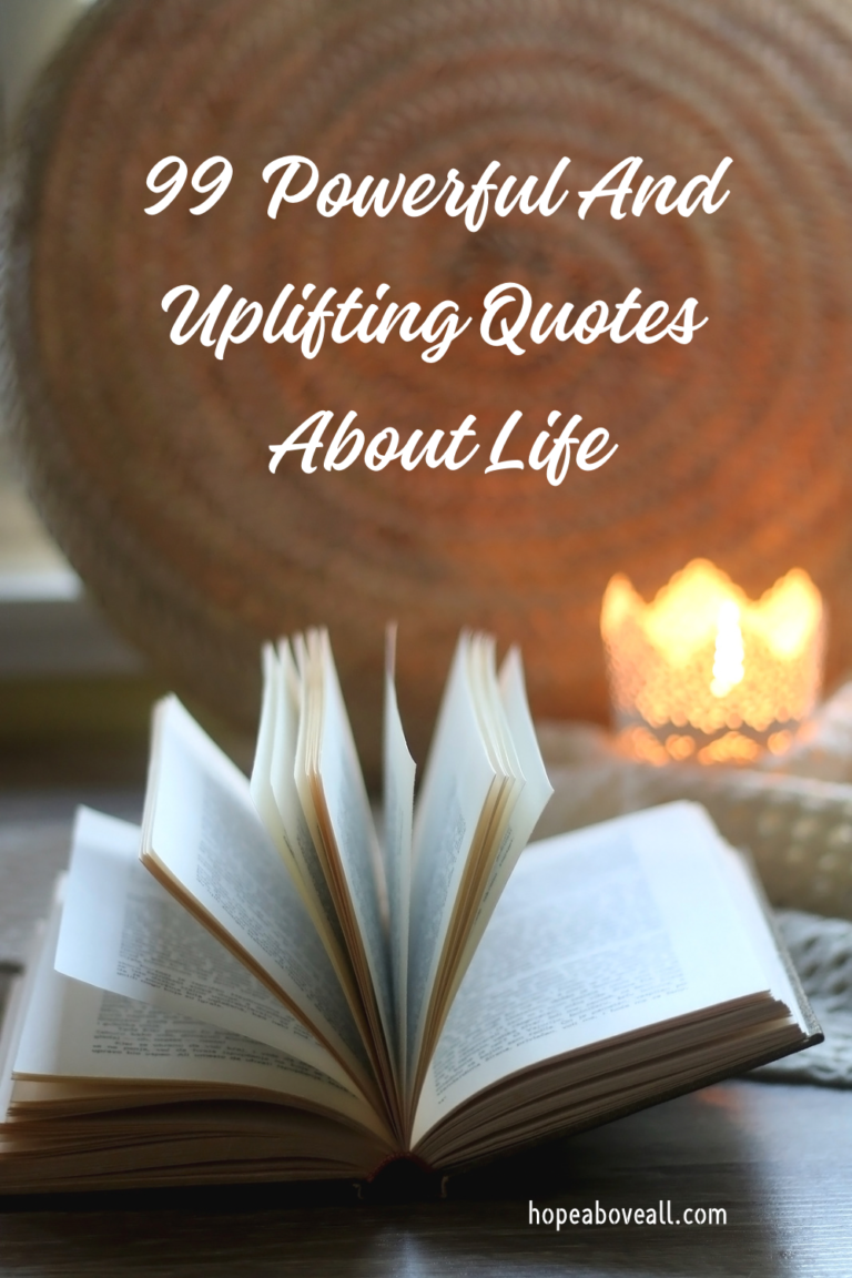 99 Powerful And Uplifting Quotes About Life | Hope Above All