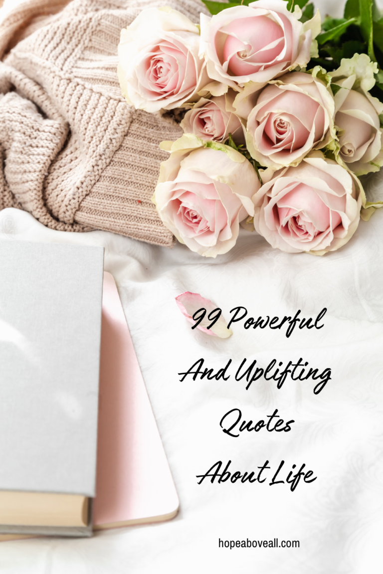 99 Powerful And Uplifting Quotes About Life | Hope Above All